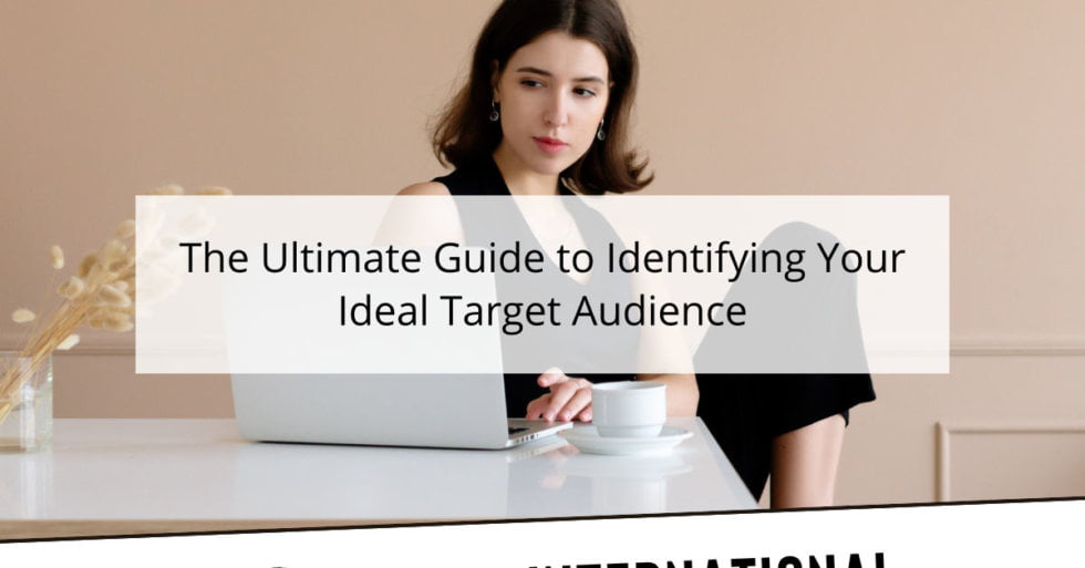 The Ultimate Guide to Identifying Your Ideal Target Audience - International Online Marketing Agency